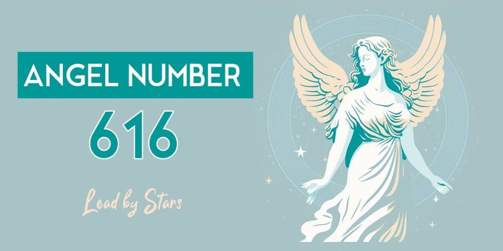 616 Angel Number: Meaning and Symbolism | LeadByStars