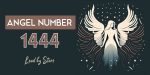 1444 Angel Number Meaning & Symbolism | LeadByStars