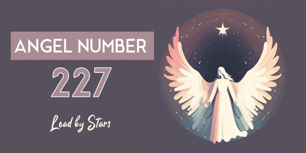 Angel Number 227: What It Means for You | LeadByStars