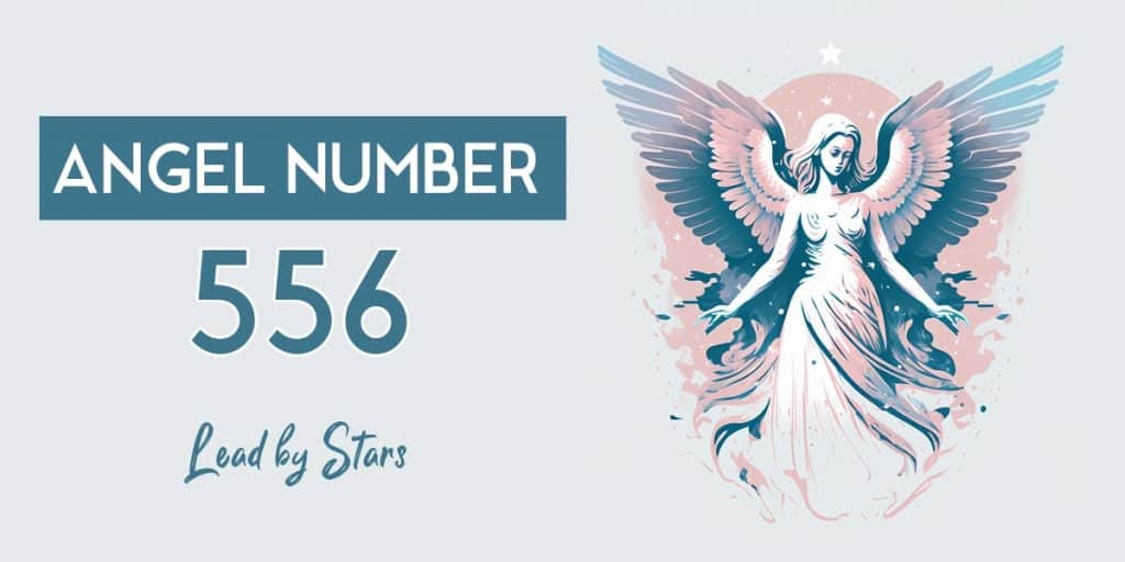 556 Angel Number: Everything You Need to Know | LeadByStars