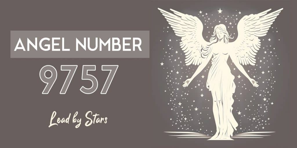 9757 Angel Number: Meaning & What To Do If You See It | LeadByStars