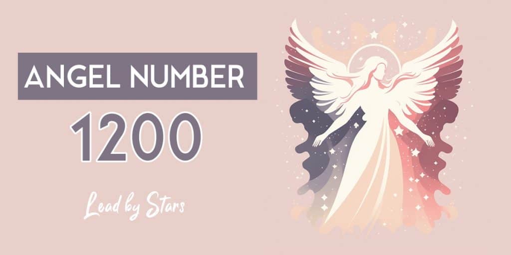 Angel Number 1200: What It Means for You | LeadByStars