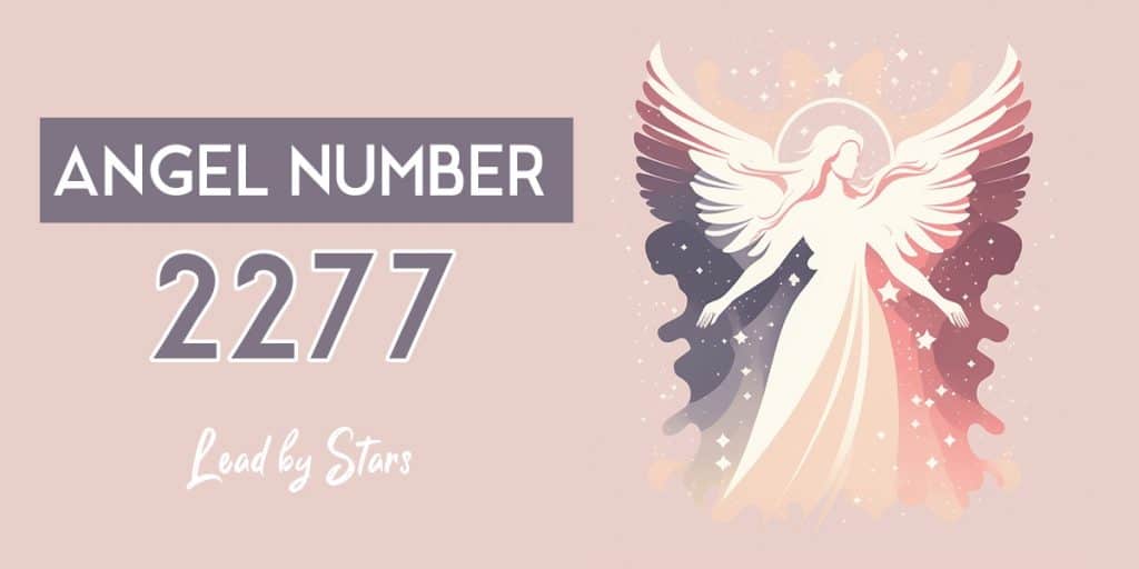 Angel Number 2277: What It Means for You | LeadByStars