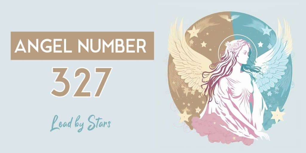 Angel Number 327: Its Symbolism & Meanings | LeadByStars