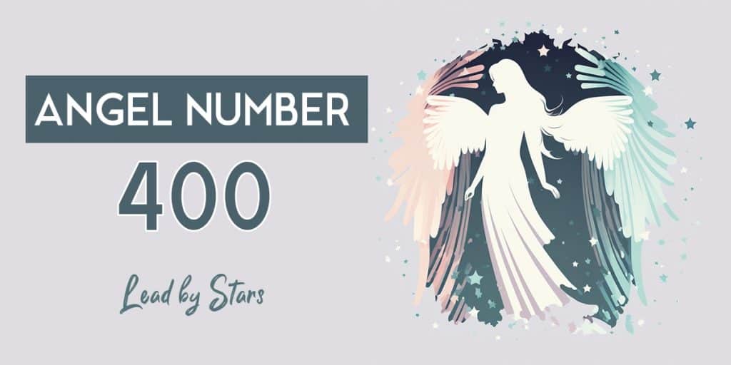 400 Angel Number: Meaning and Symbolism | LeadByStars