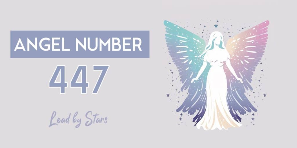 Angel Number 447 Meaning & Symbolism | LeadByStars