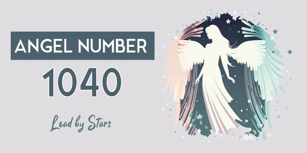 1040 Angel Number Meaning - A Comprehensive Guide | LeadByStars