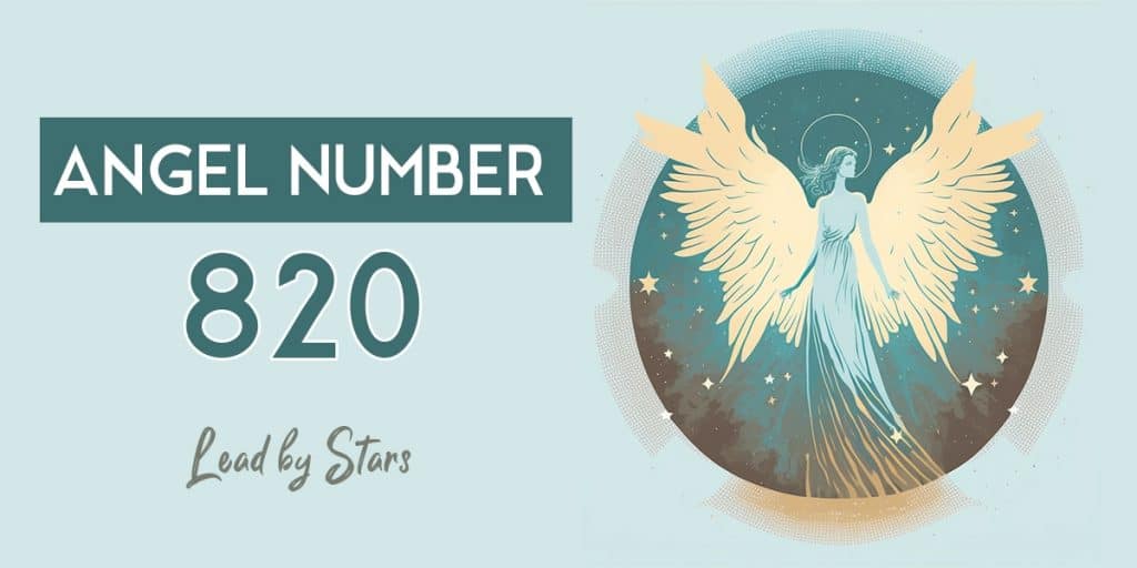 Angel Number 820 Meaning & Symbolism | LeadByStars