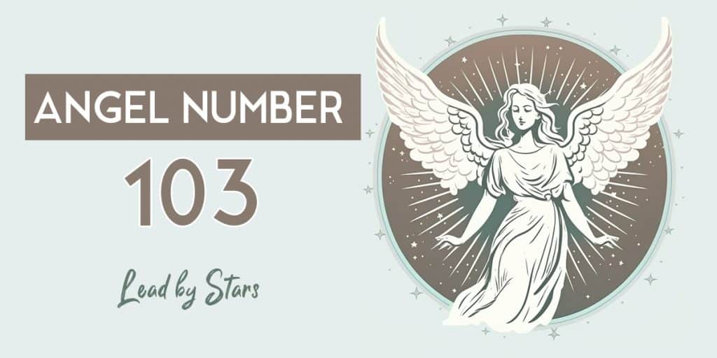 103 Angel Number: What It Means In Love & Life | LeadByStars