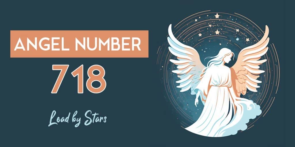 718 Angel Number Meaning & Symbolism | LeadByStars